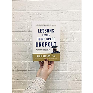 Lessons from a Third Grade Dropout: How the Timeless Wisdom of One Man Can Impact an Entire Generation