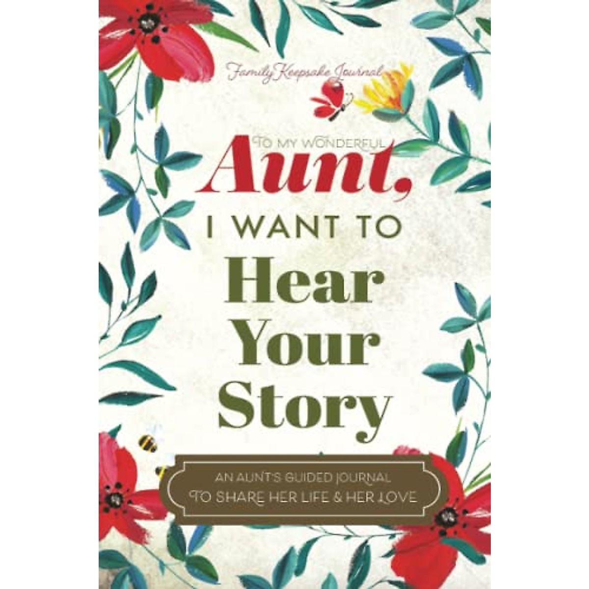 To My Wonderful Aunt, I Want to Hear Your Story: A Guided Journal to Share Her Life & Her Love (Hear Your Story Books)