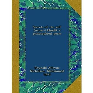 Secrets of the self (Asrar-i khudi): a philosophical poem