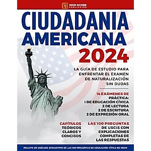 Ciudadania Americana 2024: La Guía de Estudio Para Enfrentar el Examen de Naturalización sin Dudas | Incluye un Análisis Exhaustivo de las 100 Preguntas y Respuestas de USCIS (Spanish Edition)