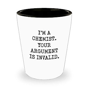 For Chemist I'm A Chemist Your Argument Is Invalid Funny Gag Witty Ideas Drinking Shot Glass Shooter Birthday Stocking Stuffer