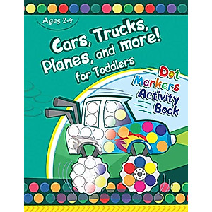 Cars, Trucks, Planes, and More! Dot Markers Activity Book for Toddlers: Creative Coloring Book for Kids Ages 1-3 2-4 3-5