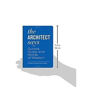 The Architect Says: A compendium of quotes, witticisms, bons mots, insights, and wisdom on (Quotes, Quips, and Words of Wisdom)