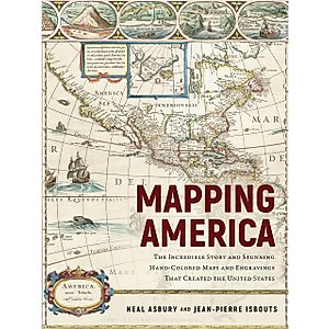 Mapping America: The Incredible Story and Stunning Hand-Colored Maps and Engravings that Created the United States