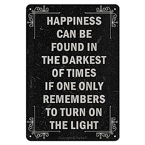 Happiness Can Be Found in The Darkest of Times If One Only Remembers to Turn On The Light Minimalist Style 8X12 Inch Vintage Look Metal Decoration Art Sign for Home Inspirational Quotes Wall Decor