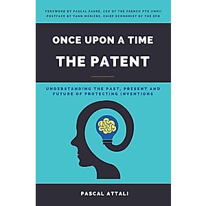 ONCE UPON A TIME, THE PATENT: Understanding the past, present and future of protecting inventions