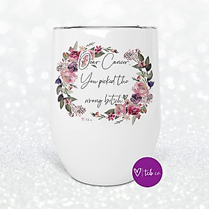 Dear Cancer You Picked the Wrong Bitch, Cancer Patient Gift 12 oz Stainless Steel Insulated Wine Tumbler With Lid