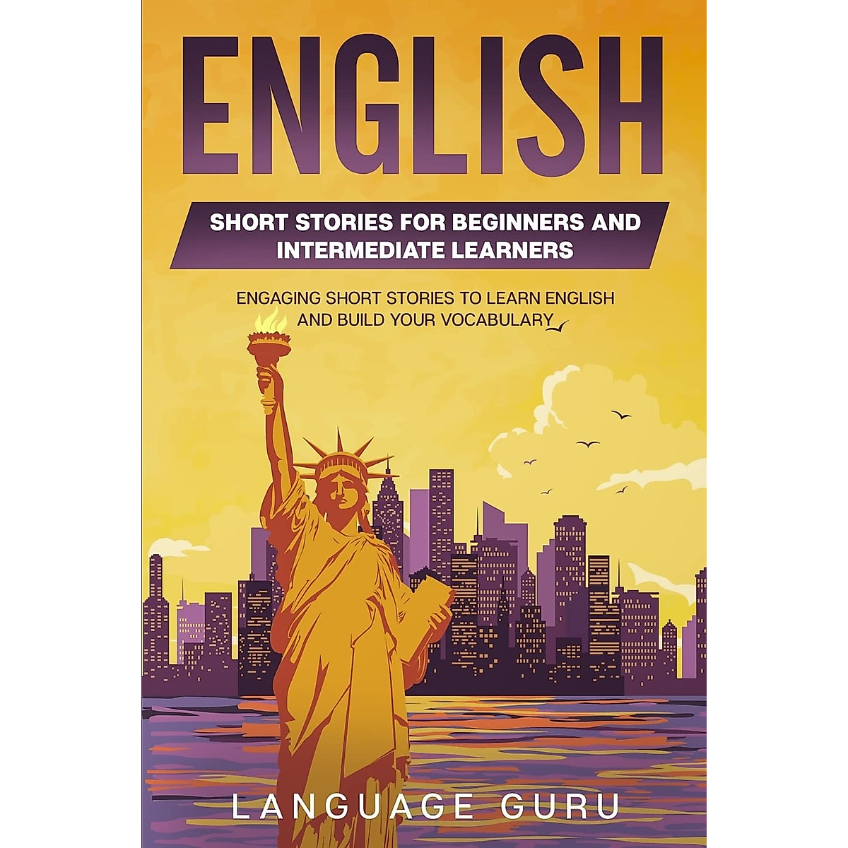 English Short Stories for Beginners and Intermediate Learners: Learn English and Build Your Vocabulary