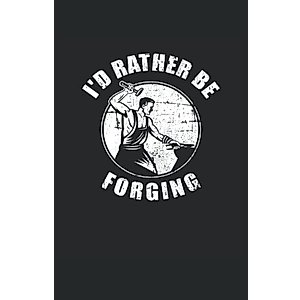 I'd Rather Be Forging: Notizbuch | Notebook | Kariert, DIN A5 (13.97x21.59 cm), 120 Seiten, creme-farbenes Papier, mattes Cover (German Edition)