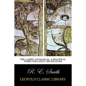 The Ladies' aid manual; a practical work for Ladies' aid societies