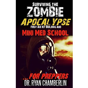 Surviving the Zombie Apocalypse: First Aid Kit Building and Mini Med School for Preppers (The Prepper Pages)