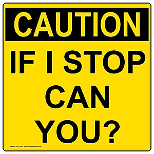 OSHA CAUTION If I Stop Can You? Sign OCE-14292 Transportation