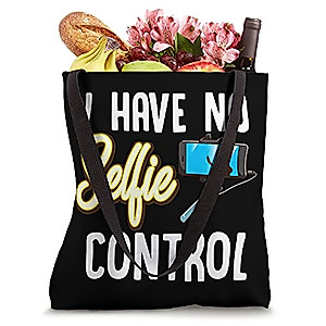 I Have No Selfie Control Love Taking Selfies Tote Bag
