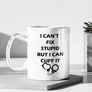 Gifts For Correctional Officer Coffee Mug - I Cant Fix Stupid But I Can Cuff It - Funny Cute Gag As Seen On Shirts Detention Officers Prison Jail Prisoner Supervisor Police Men Women
