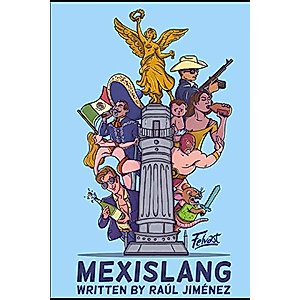 Mexislang: The key to understanding what the hell your mexican friends are saying. (All about Mexico.)