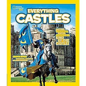 National Geographic Kids Everything Castles: Capture These Facts, Photos, and Fun to Be King of the Castle!