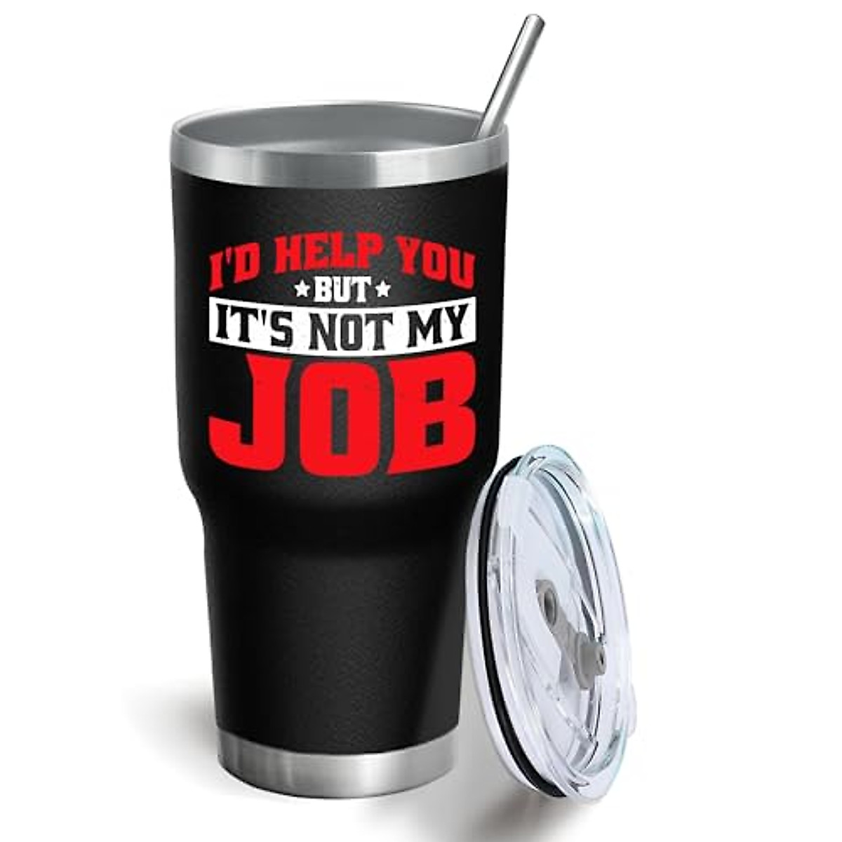 I'd Helpes You But It's Not My Jobs Work Employee Office Tumbler With Lid And Straw For Sports