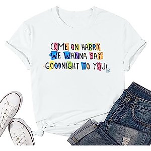 Come On Harry Shirt Women We Wanna Say Goodnight to You Shirt As It was Merch Concert Shirt White