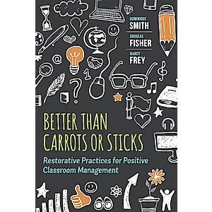 Better Than Carrots or Sticks: Restorative Practices for Positive Classroom Management