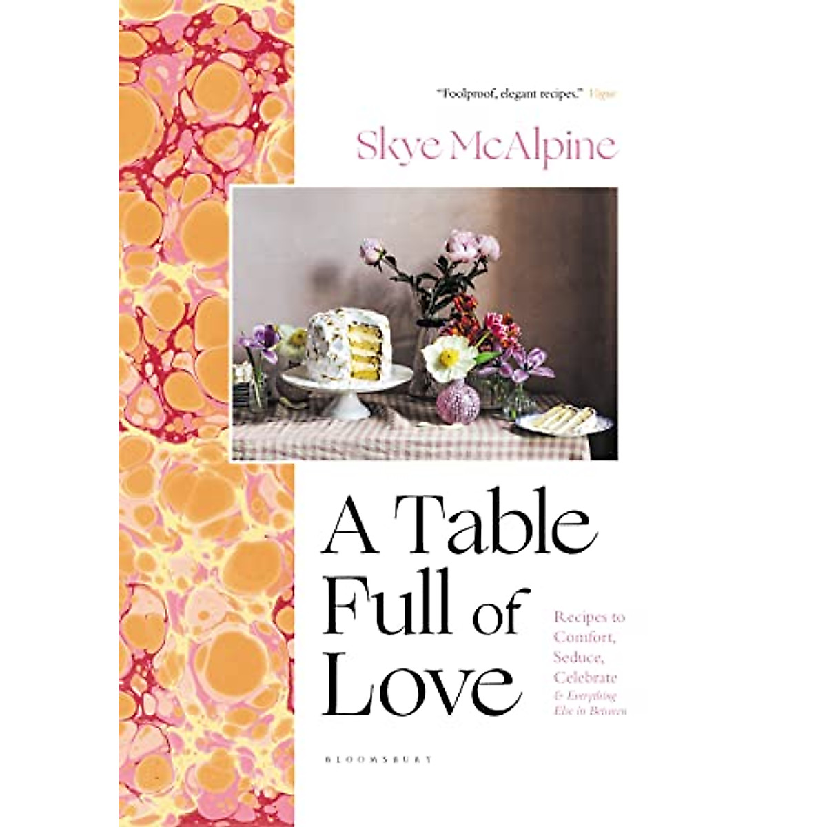 A Table Full of Love: Recipes to Comfort, Seduce, Celebrate & Everything Else In Between