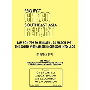 CHECO Southeast Asia study: Lam Son 719, 30 January - 24 March 1971. The South Vietnam Incursion into Laos