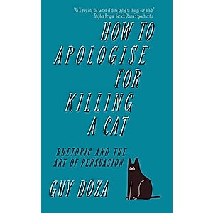 How to Apologise for Killing a Cat: Rhetoric and the Art of Persuasion