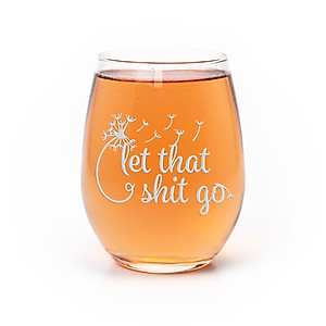 Let That Shit Go Dandelion Stemless Wine Glass - Dandelion Gift, Funny Gift, Friend Gift, Sympathy Gift, Humor Gift