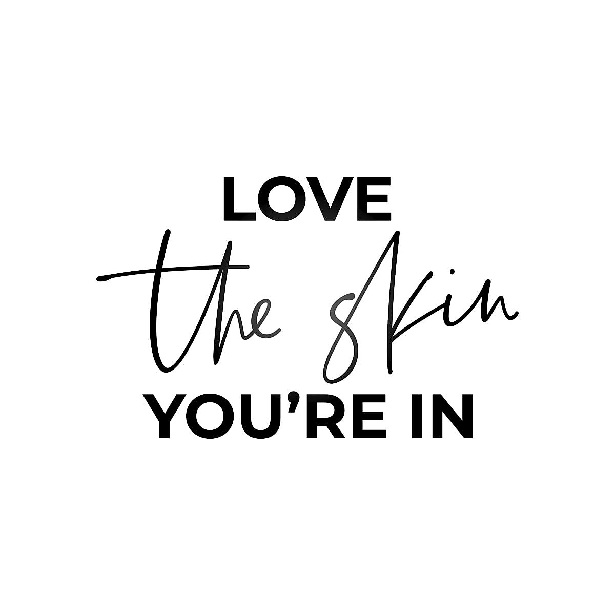 Vinyl Wall Art Decal - Love The Skin You're In - 12.5" x 20" - Trendy Inspiring Selfcare Positive Vibes Quote Sticker For Bedroom Closet Bathroom Boutique Beauty Saloon Spa Wellness Center Decor (Black)