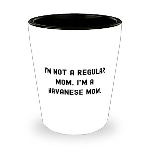 Funny Havanese Dog Shot Glass, I'm Not a Regular Mom. I'm a Havanese Mom, Present For Dog Lovers, Special From Friends