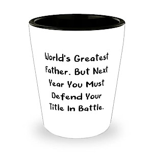 World's Greatest Father. But Next Year You Must Defend Your. Shot Glass, Father Present From Daughter, Cheap Ceramic Cup For Dad