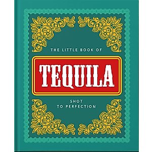 The Little Book of Tequila: Shot to Perfection (The Little Books of Food & Drink, 5)