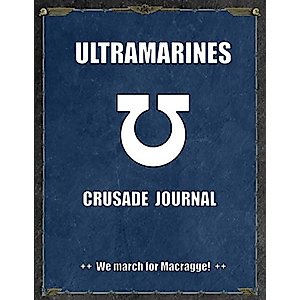 Ultramarines Crusade Journal We march for Macragge!: Warhammer 40K Battle Record Keeper