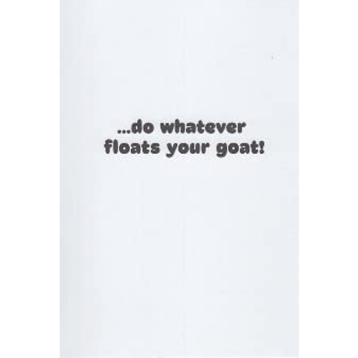 Heartline Funny Goat Themed Happy Birthday Card - It's Your Birthday... Do Whatever Floats Your Goat!