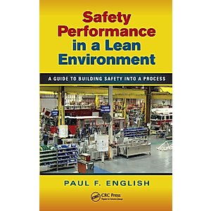 Safety Performance in a Lean Environment: A Guide to Building Safety into a Process (Occupational Safety & Health Guide Series)