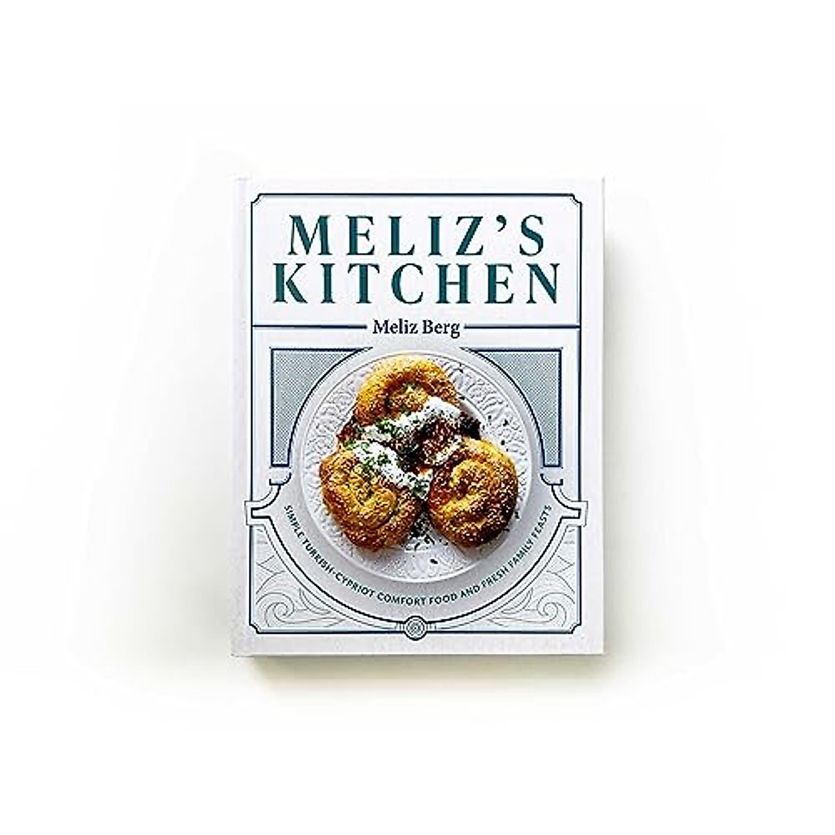 Meliz's Kitchen: Simple Turkish-Cypriot Comfort Food and Fresh Family Feasts