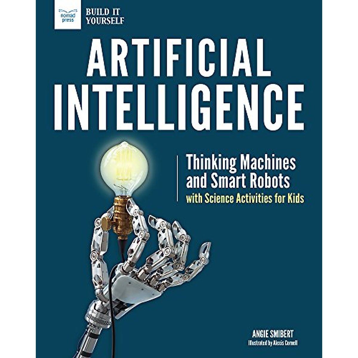 Artificial Intelligence: Thinking Machines and Smart Robots with Science Activities for Kids
