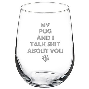 Wine Glass Goblet My Pug And I Talk About You Funny (17 oz Stemless)