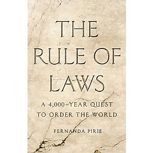 The Rule of Laws: A 4,000-Year Quest to Order the World