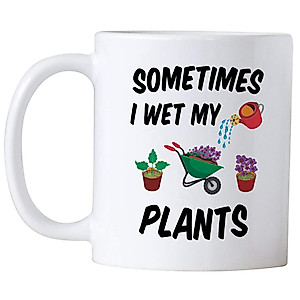 Plant Lovers Gifts. Gardening 11 Ounce Coffee Mug for Gardeners. Sometimes I Wet My Plants. Gift idea for Mom or Dad. (White)