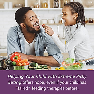 Helping Your Child with Extreme Picky Eating: A Step-by-Step Guide for Overcoming Selective Eating, Food Aversion, and Feeding Disorders