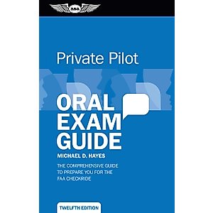 Private Pilot Oral Exam Guide: The comprehensive guide to prepare you for the FAA checkride (Oral Exam Guide Series)