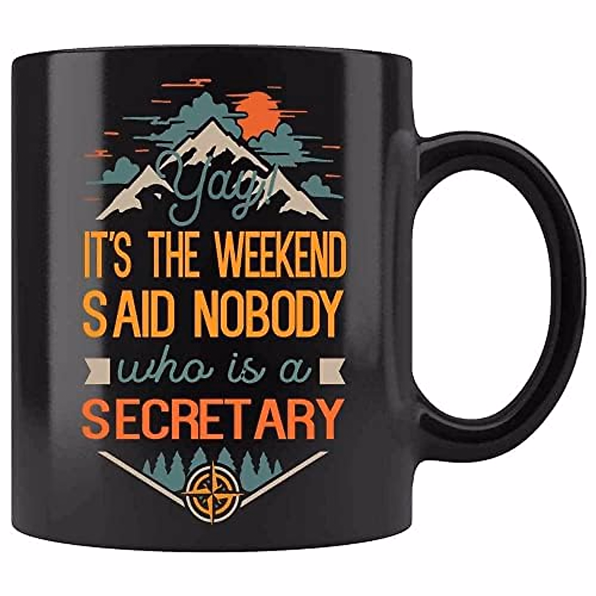 Coffee Mug It's the Weekend Said Nobody Who Is a Secretary Funny Job Mug. Funny Coffee Mug with Sayings Inspirational Black, 11 Oz 625346 205824