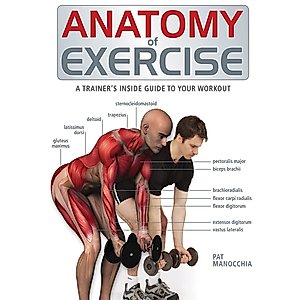 Anatomy of Exercise: A Trainer's Inside Guide to Your Workout