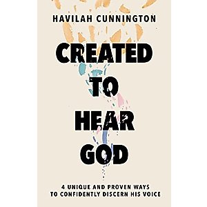 Created to Hear God: 4 Unique and Proven Ways to Confidently Discern His Voice