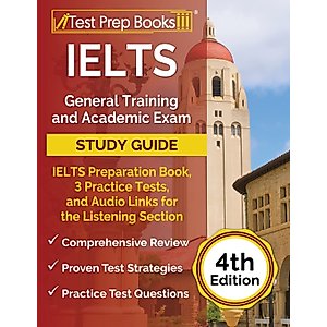 IELTS General Training and Academic Exam Study Guide: IELTS Preparation Book, 3 Practice Tests, and Audio Links for the Listening Section [4th Edition]