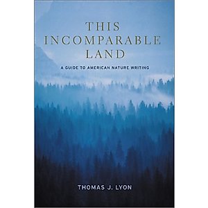 This Incomparable Land: A Guide to American Nature Writing