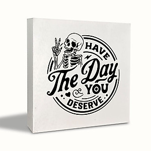 KEUSPI Have the Day You Deserve Skeleton Decor, Goth Decor, Inspirational Saying Wood Block Plaque Box Sign, Skull Motivational Quotes Desk Decor for Home Office Wall Tabletop Shelf 5x5