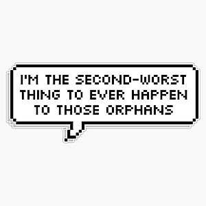 Technoblade Quote: I'm The Second-Worst Thing to Ever Happen to Those Orphans Bumper Sticker Vinyl Decal 5 inches