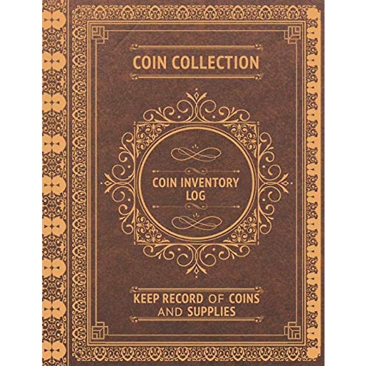 Coin Inventory Log Book: Large Antique Coin Collection Notebook For Coin Collectors / Catalog, Keep & Track of Coins / Keep Track of Your Purchases / ... 120 Pages / High Quality Matte finish Cover