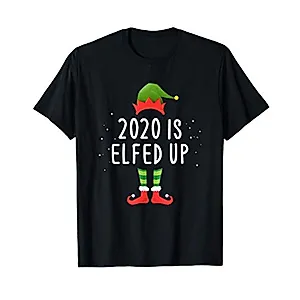 2020 Is Elfed Up Funny Christmas Pajama Matching Idea T-Shirt